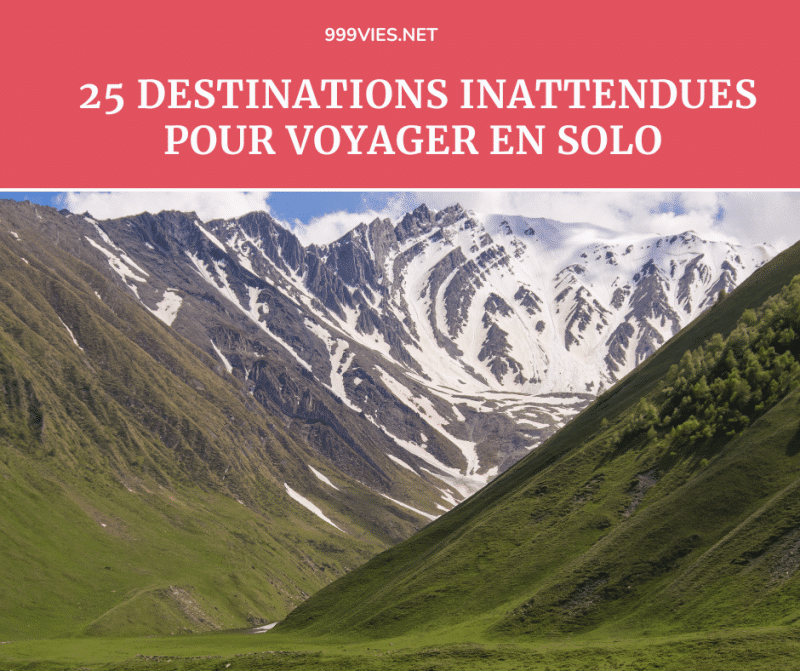 Voyager Seul(e) : 25 Destinations Inattendues à Découvrir 999 Vies